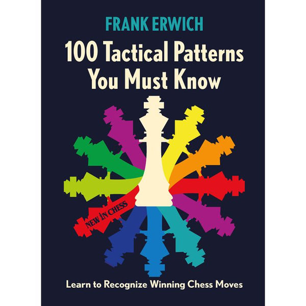 100 Tactical Patterns You Must Know Learn to Recognize Winning Chess M ...